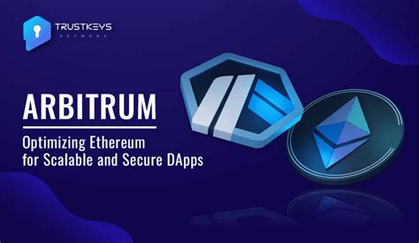 arbitrum optimizing ethereum for scalable and secure dapps trustkeys