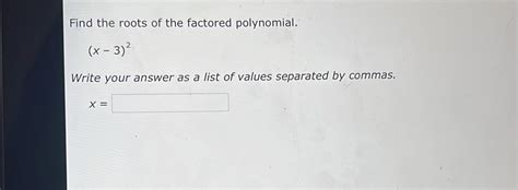 Solved Find The Roots Of The Factored Polynomial X 32 Write Your Answer As A List Of Values