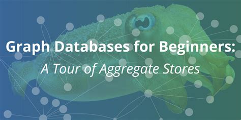 Graph Databases For Beginners A Brief Tour Of Aggregate Stores