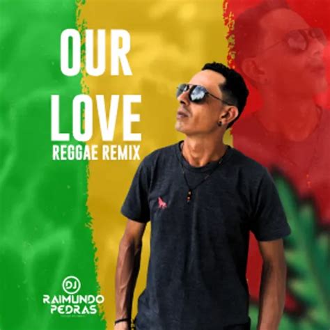 Our Love Reggae Intenacional Reggae Remix 2024 Dj Raimundo Pedras O