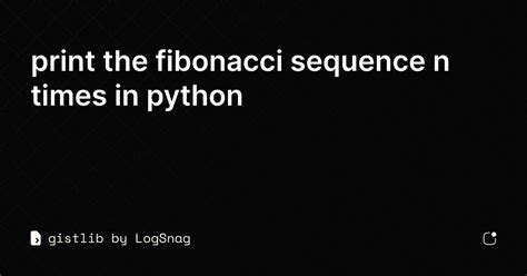 Gistlib Print The Fibonacci Sequence N Times In Python