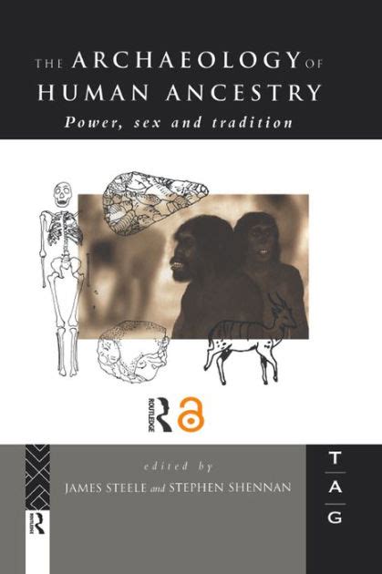 The Archaeology Of Human Ancestry Power Sex And Tradition By Stephen