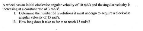Solved A Wheel Has An Initial Clockwise Angular Velocity Of