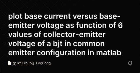 Gistlib Plot Base Current Versus Base Emitter Voltage As Function Of