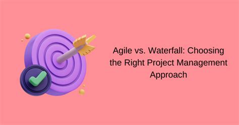 Agile Vs Waterfall Navigating Project Management Choices