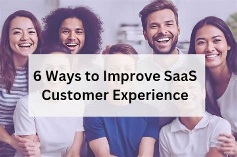 6 Best Ways To Improve Saas Customer Experience