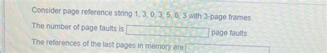 solved consider page reference string 1 3 0 3 5 6 3 with