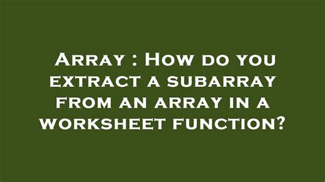 Array How Do You Extract A Subarray From An Array In A Worksheet Function Youtube