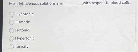 Solved Most Intravenous Solutions Are With Respect To Blood Chegg Com