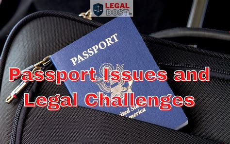 Passport Issues And Legal Challenges How To Overcome Them