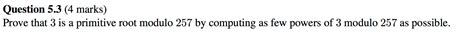 solved prove that 3 is a primitive root modulo 257 by