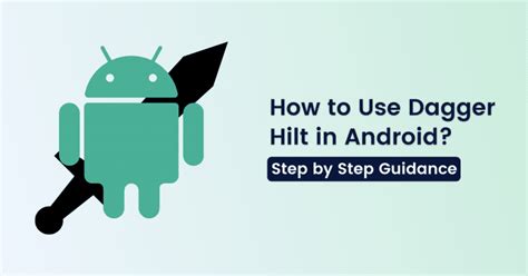 How To Use Dagger Hilt In Android Step By Step Guidance