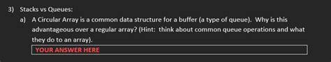 Solved 3 Stacks Vs Queues A A Circular Array Is A Common