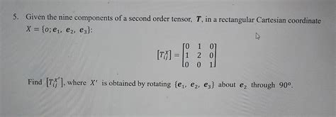 Solved Given The Nine Components Of A Second Order Tensor Chegg Com