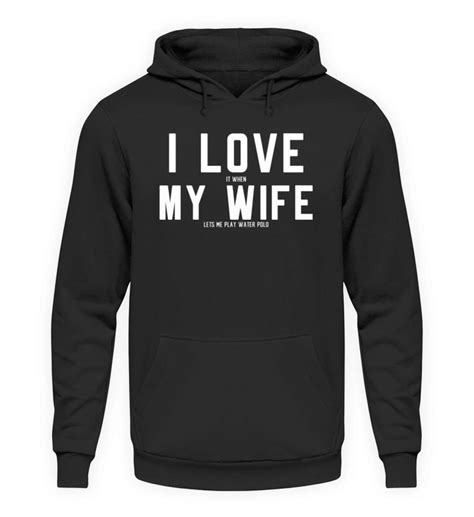 I Love My Wife Unisex Kapuzenpullover Hoodie Wasserball Onlineshopde