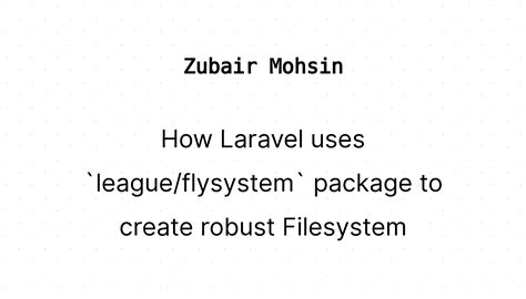 how laravel uses `league flysystem` package to create robust filesystem blog zubair mohsin