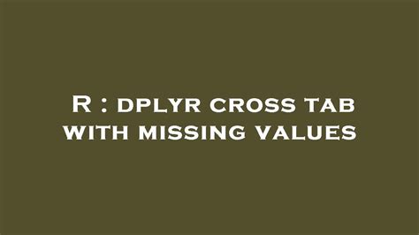 R Dplyr Cross Tab With Missing Values Youtube