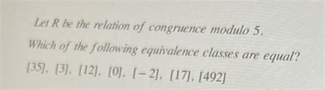 Solved Let R Be The Relation Of Congruence Modulo 5 Which