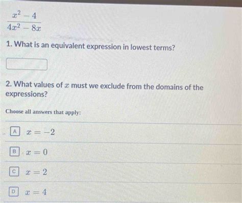 Solved X 2 4 4x 2 8x 1 What Is An Equivalent Expression In Lowest Terms 2 What Values Of X