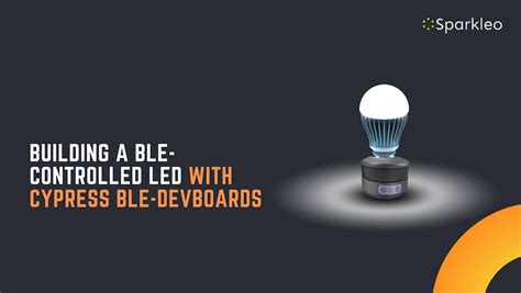 building a ble controlled led with cypress ble devboards by sparkleo