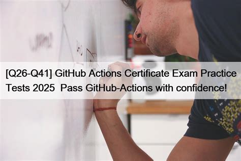 [q26 Q41] Github Actions Certificate Exam Practice Tests 2025 Pass Github Actions With