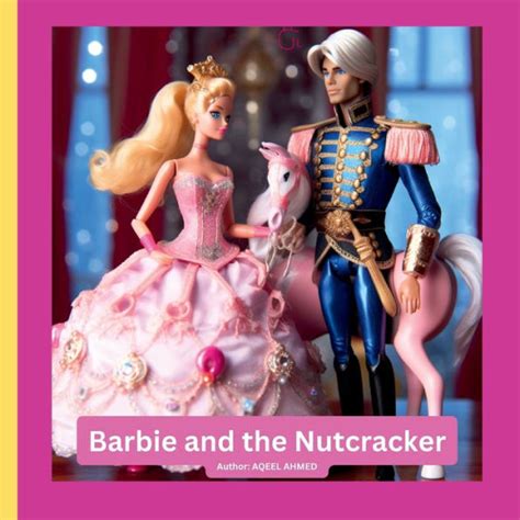 Barbie And The Nutcracker By Aqeel Ahmed Paperback Barnes And Noble®