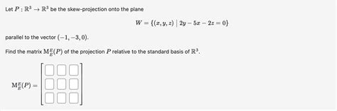 Solved Let P R3→r3 Be The Skew Projection Onto The Plane