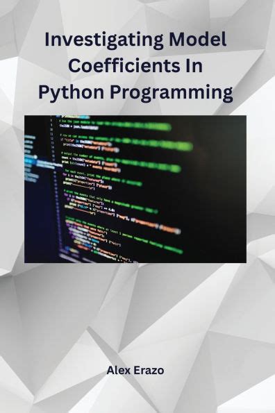 Investigating Model Coefficients In Python Programming By Alex Erazo Paperback Barnes And Noble®