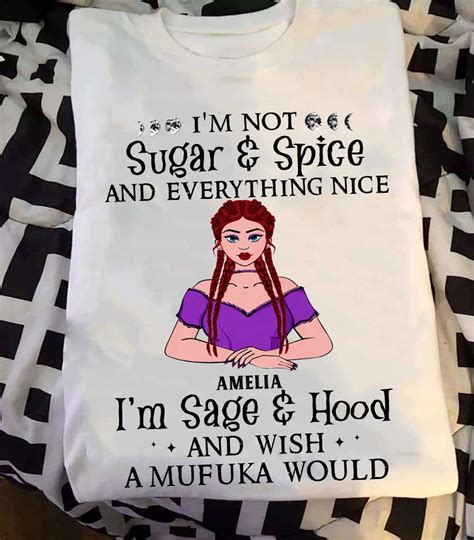 I M Not Sugar And Spice And Everything Nice I M Sage And Hood And Wish