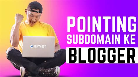 Cara Mudah Mempointing Subdomain Ke Blogger Youtube