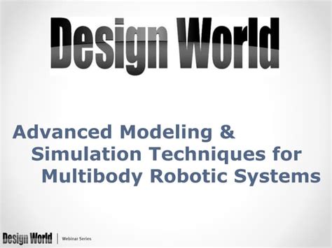 Advanced Modeling And Simulation Techniques For Multibody Robotic Systems