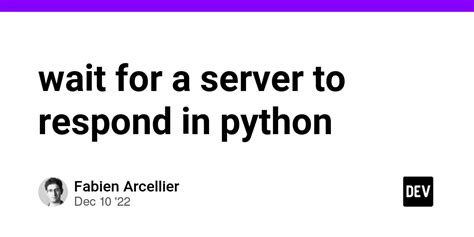 Wait For A Server To Respond In Python Dev Community