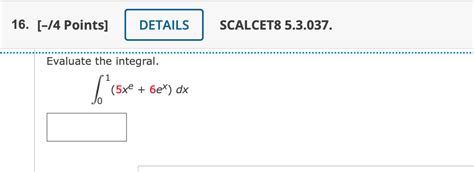 Solved Evaluate The Integral 01 5xe 6ex Dx Chegg Com