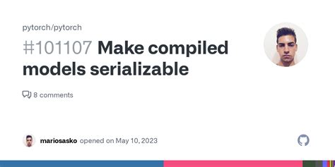 Make Compiled Models Serializable · Issue 101107 · Pytorchpytorch