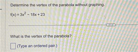 Solved Determine The Vertex Of The Parabola Without Chegg Com