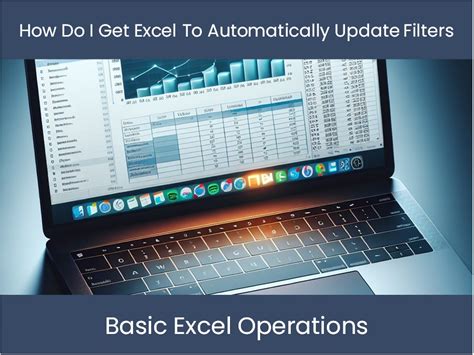Excel Tutorial How Do I Get Excel To Automatically Update Filters