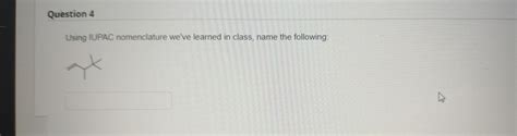 Solved Question 4 Using Iupac Nomenclature Weve Learned In