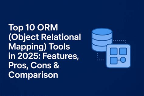 Top 10 Orm Object Relational Mapping Tools In 2025 Features Pros Cons And Comparison Best