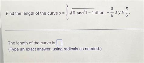 Solved Find The Length Of The Curve X ∫0x6sec4t 12 ﻿dt On