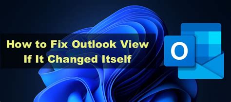 Outlook View Changed Itself How To Fix It On Windows 11
