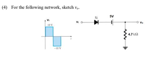 Solved 4 For The Following Network Sketch Vo 5V Vi Vio V Chegg Com
