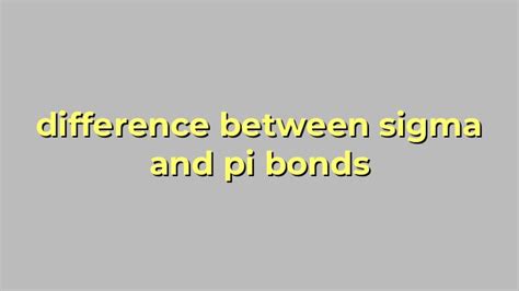 Difference Between Sigma And Pi Bonds Sinaumedia