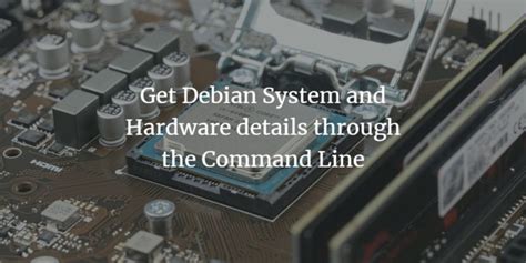 Get Debian System And Hardware Details Through The Command Line Vitux