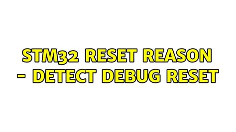 Stm32 Reset Reason Detect Debug Reset Youtube