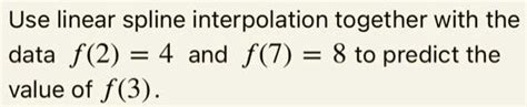 Solved Use Linear Spline Interpolation Together With The Data F2 4