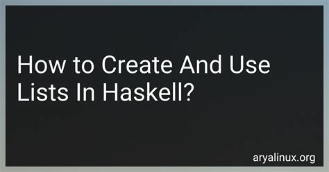 How To Create And Use Lists In Haskell In 2024