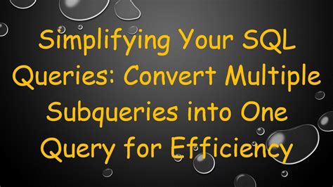 Simplifying Your Sql Queries Convert Multiple Subqueries Into One Query For Efficiency Youtube