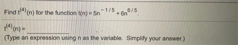Solved Find T 4 N For The Function T N 5n1 5 6n6 5 Chegg Com
