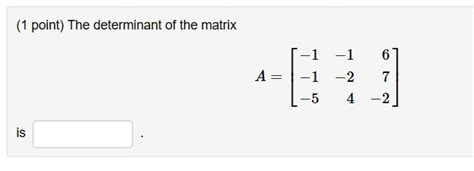 solved 1 point the determinant of the matrix 1 1 6 a