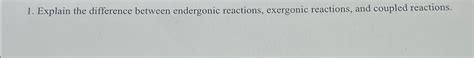 Solved Explain The Difference Between Endergonic Reactions